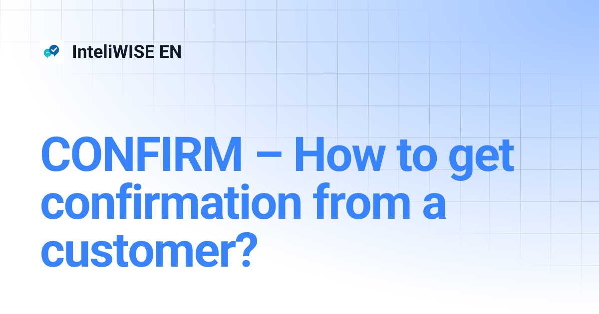 CONFIRM – How to get confirmation from a customer? | InteliWISE EN