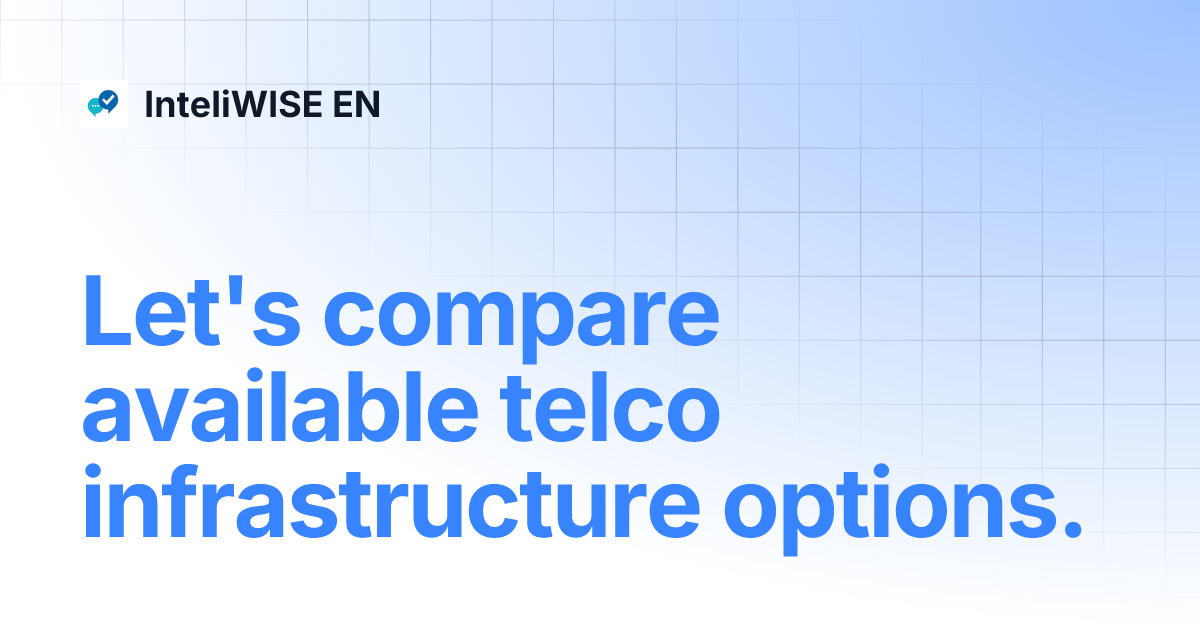 Let's compare available telco infrastructure options. | InteliWISE EN