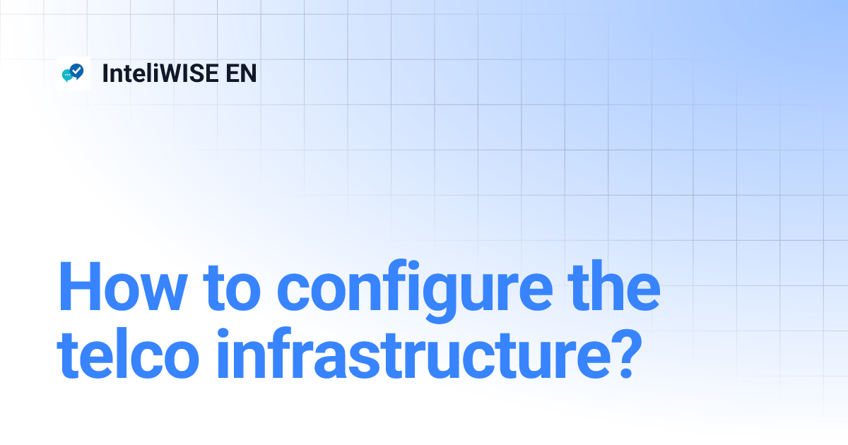 How to configure the telco infrastructure? | InteliWISE EN