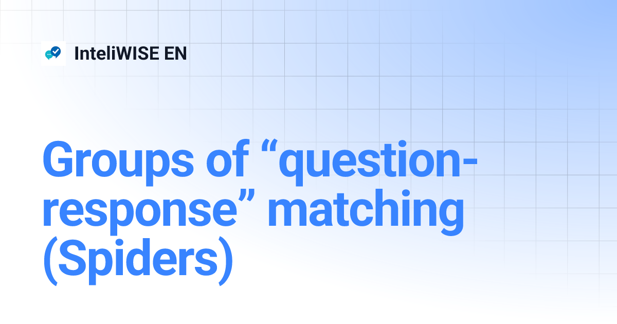 Groups of “question-response” matching (Spiders) | InteliWISE EN